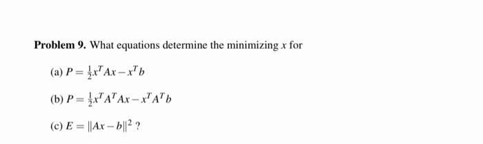 Solved Problem 9. What equations determine the minimizing x | Chegg.com