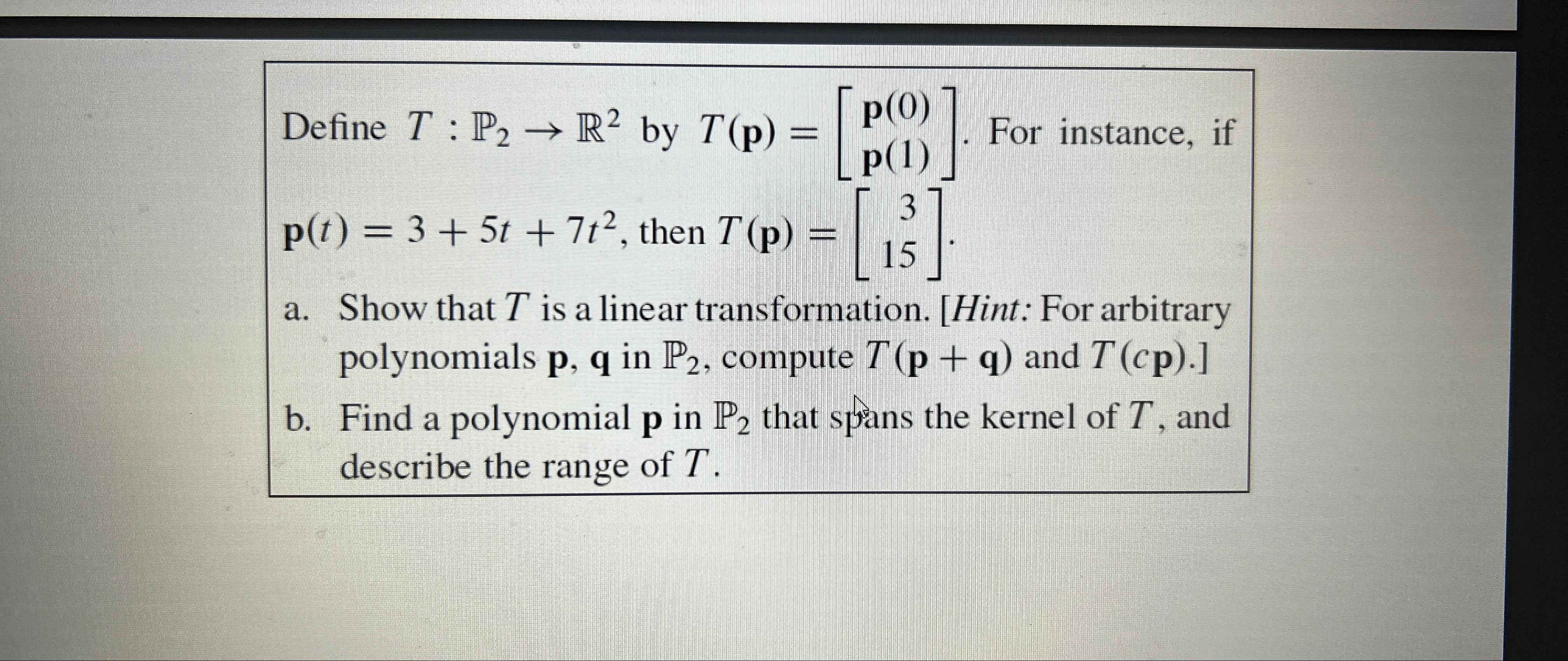 Define T:P_(2)->R^(2) by T(p)=[[p(0)],[p(1)]]. For | Chegg.com