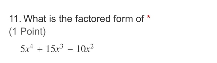Solved 11. What is the factored form of * (1 Point) 5x4 + | Chegg.com