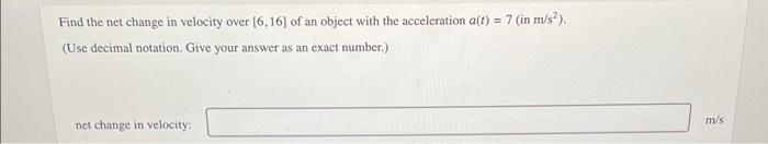 Solved Find the net change in velocity over [6,16] of an | Chegg.com