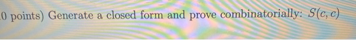 Solved 0 points) Generate a closed form and prove | Chegg.com