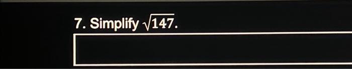 Solved 7. Simplify 147. | Chegg.com