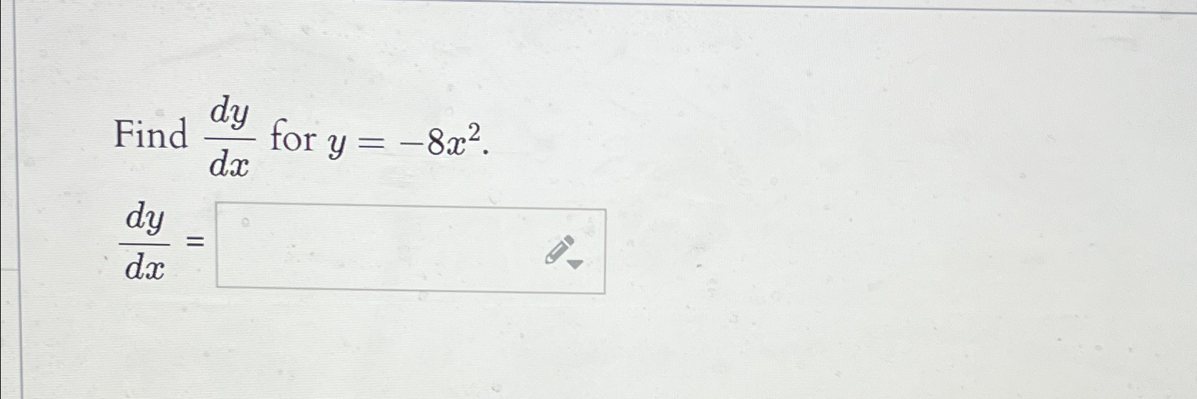 Solved Find dydx ﻿for y=-8x2.dydx= | Chegg.com