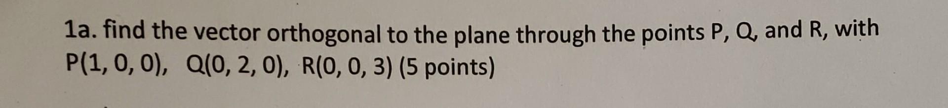 Solved 1a. find the vector orthogonal to the plane through | Chegg.com