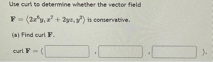 Solved Use curl to determine whether the vector field | Chegg.com