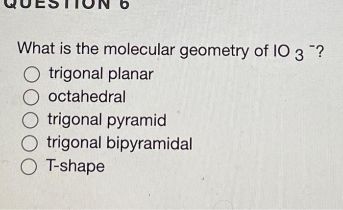 Solved What is the molecular geometry of IO3−? trigonal | Chegg.com