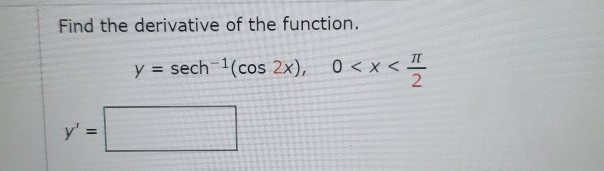 Solved Find the derivative of the function. y = sech-1(cos | Chegg.com