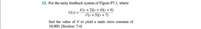 Solved 12. For the unity feedback system of Figure P7.1, | Chegg.com