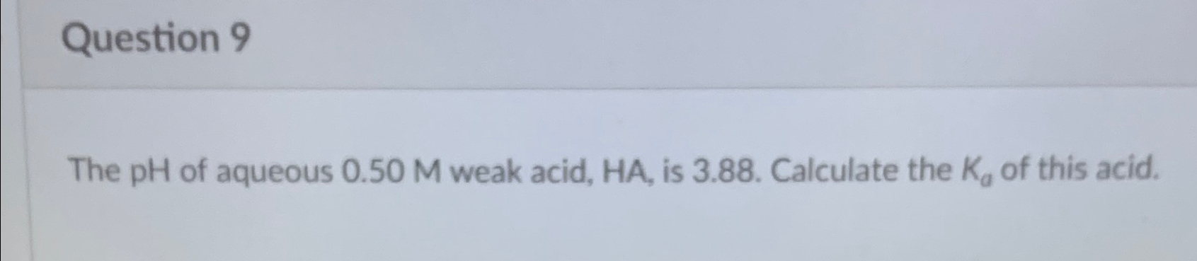 Solved Question 9The pH ﻿of aqueous 0.50M ﻿weak acid, HA, | Chegg.com