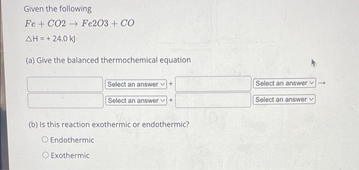 Solved Given the following Fe + CO2 → Fe2O3 + CO AH = + = + | Chegg.com