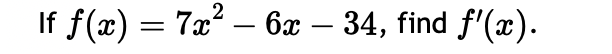 Solved If f(x)=7x2-6x-34, ﻿find f'(x). | Chegg.com