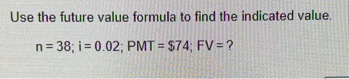 Solved Use the future value formula to find the indicated | Chegg.com