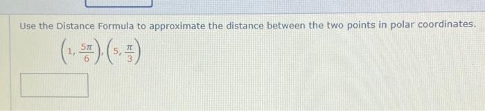 [Solved]: Use the Distance Formula to approximate the distan