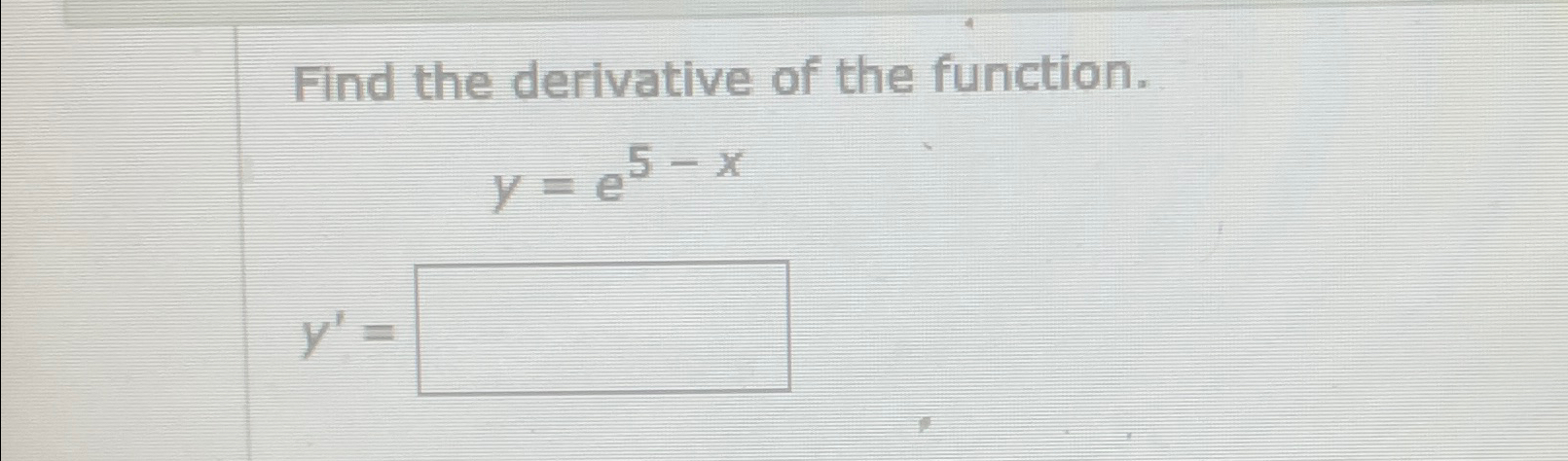 Solved Find the derivative of the function.y=e5-xy'= | Chegg.com