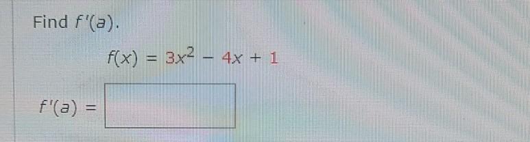 Solved Find f'(a). f(x) = 3x2 - 4x + 1 f'(a) = | Chegg.com