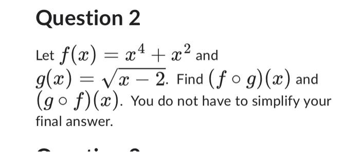 Solved Question 2 Let f(x)=x4+x2 and g(x)=x−2. Find (f∘g)(x) | Chegg.com