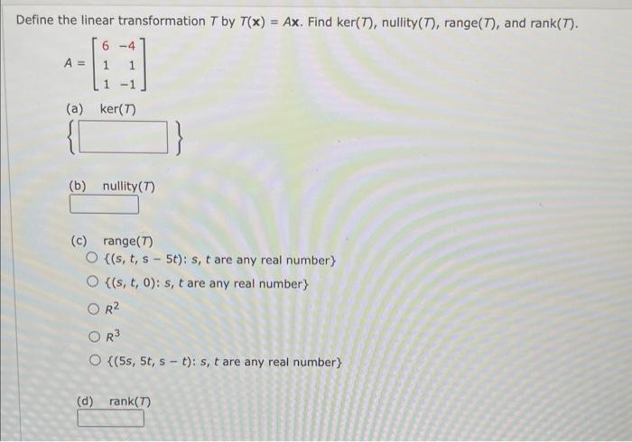Solved the linear transformation T by T(x)=Ax. Find ker(T), | Chegg.com