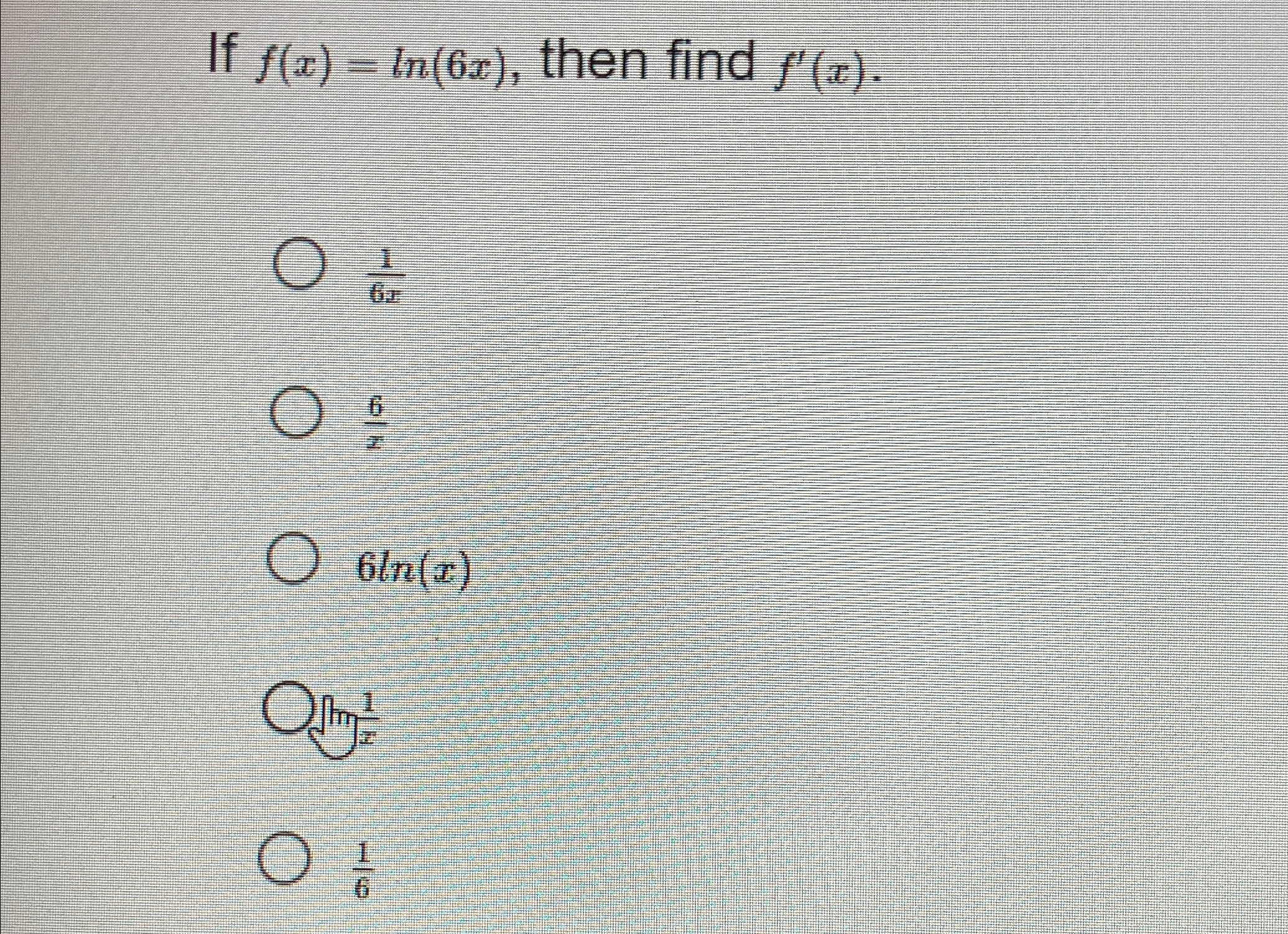 Solved If f(x)=ln(6x), ﻿then find f'(x).1656x6ln(x)limx?116 | Chegg.com