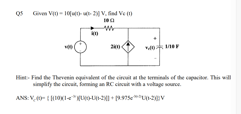 Solved Q5 ﻿Given V(t)=10[u(t)-u(t-2)]V, ﻿find Vc(t)Hint:- | Chegg.com