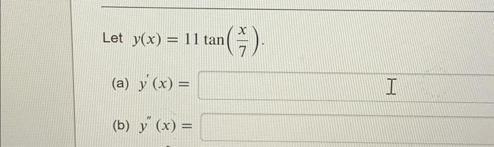 Solved Let y(x) = 11 tan (a) y (x) = (7) (b) y (x) = I | Chegg.com Solved Let y(x) = 11 tan (a) y (x) = (7) (b) y (x) = I | Chegg.com
