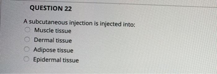 Solved QUESTION 22 A subcutaneous injection is injected | Chegg.com