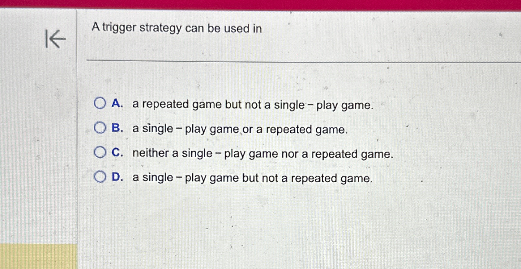 Solved A trigger strategy can be used inA. ﻿a repeated game | Chegg.com