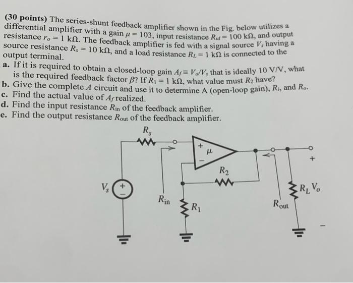 Solved (30 points) The series-shunt feedback amplifier shown | Chegg.com