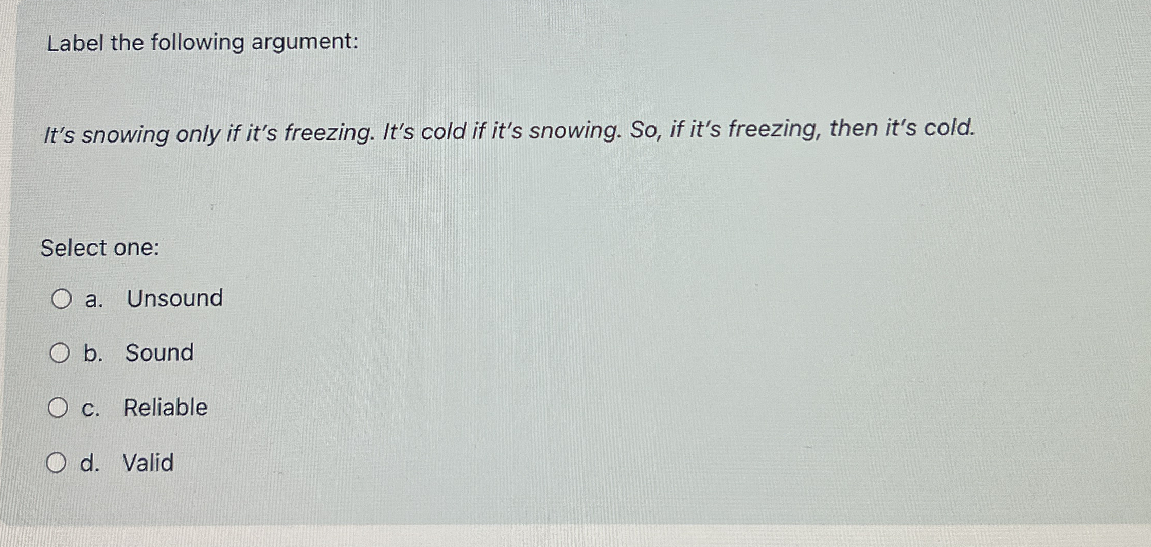 Solved Label the following argument:It's snowing only if | Chegg.com