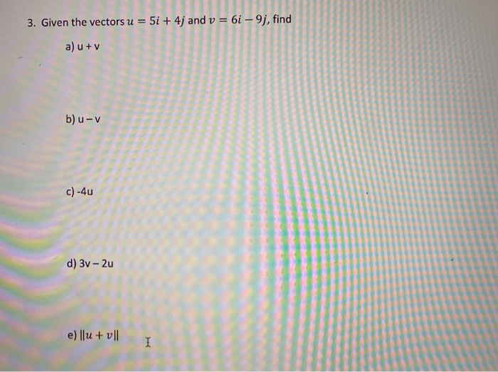 Solved 3. Given the vectors u = 5i + 4j and v = 6i - 9j, | Chegg.com