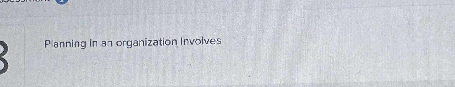 Solved Planning in an organization involves | Chegg.com