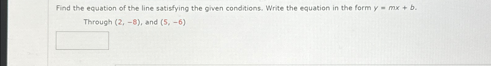 Solved Find the equation of the line satisfying the given | Chegg.com