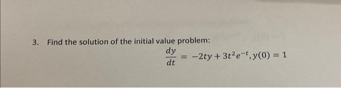 Solved 3. Find the solution of the initial value problem: dy | Chegg.com