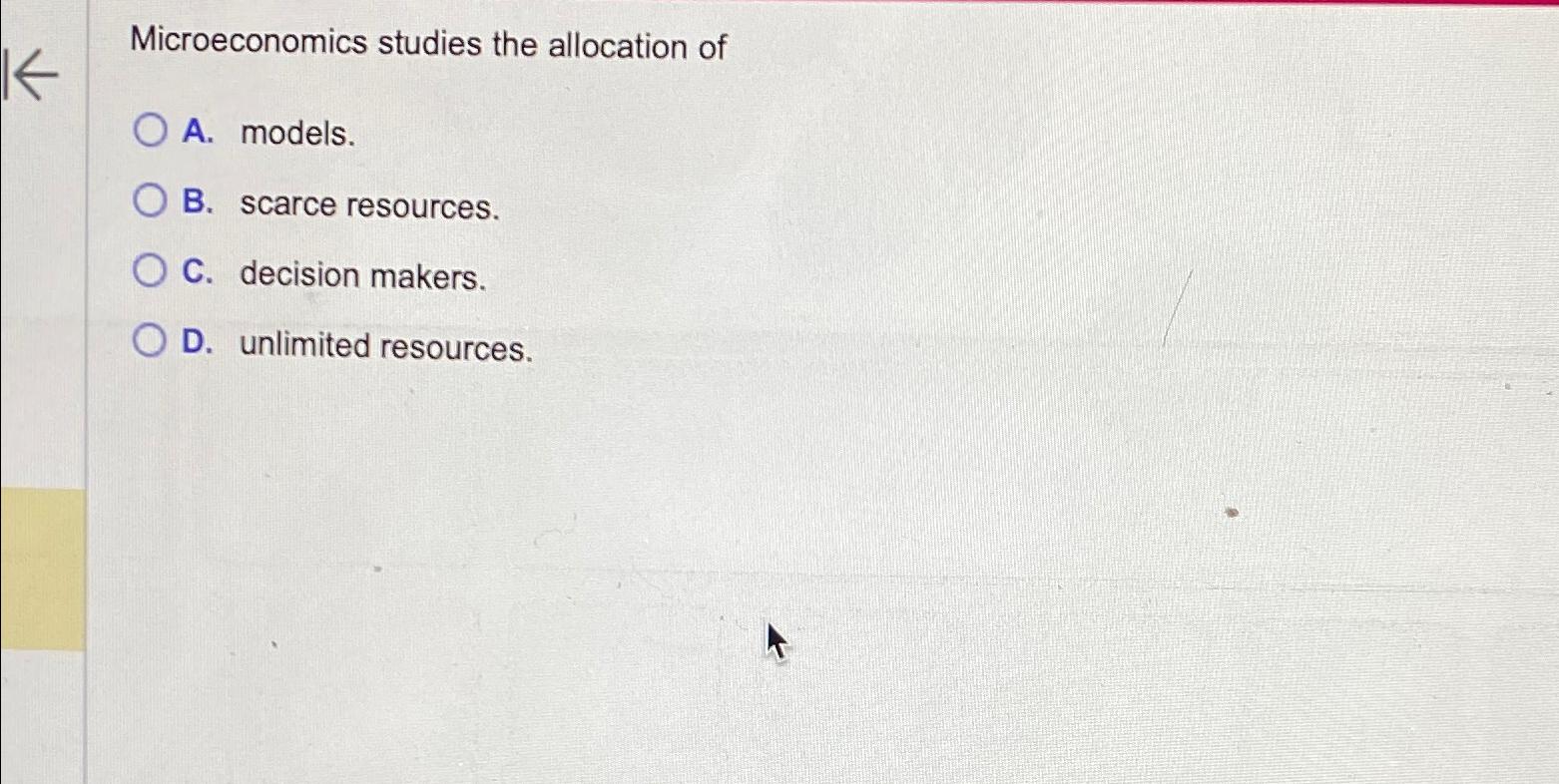 Solved Microeconomics studies the allocation ofA. ﻿models.B. | Chegg.com