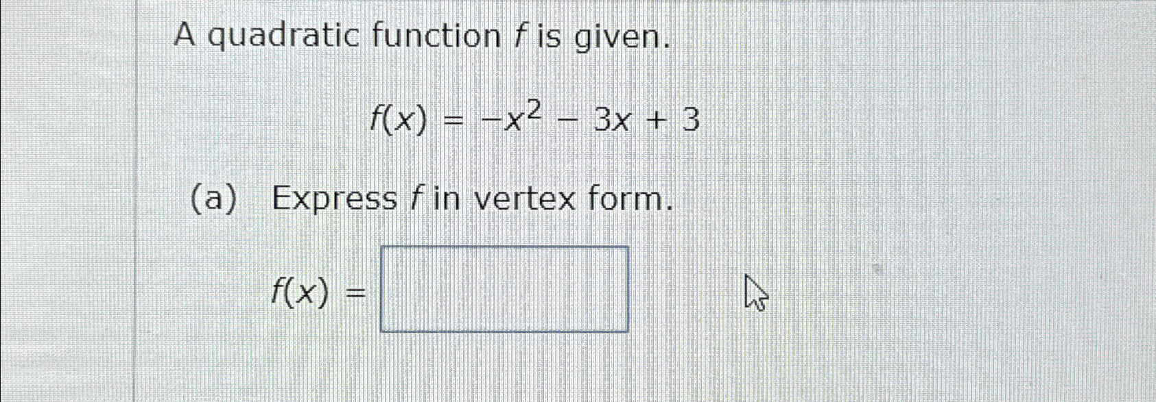 Solved A quadratic function f ﻿is given.f(x)=-x2-3x+3(a) | Chegg.com