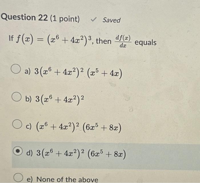 Solved f(x)=(x6+4x2)3, then dxdf(x) a) 3(x6+4x2)2(x5+4x) b) | Chegg.com