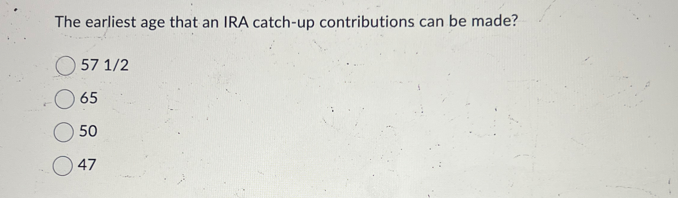 Solved The earliest age that an IRA catch-up contributions | Chegg.com