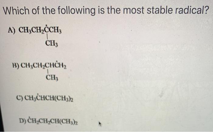 Solved Which of the following is the most stable radical? A) | Chegg.com