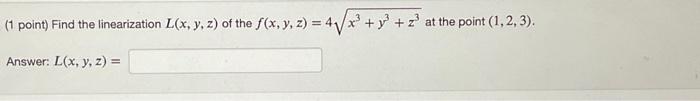 Solved (1 point) Find the linearization L(x,y,z) of the | Chegg.com