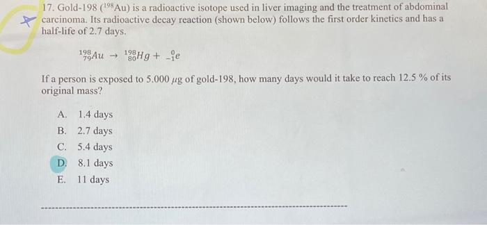 Solved 17. Gold-198 (198Au) is a radioactive isotope used in | Chegg.com