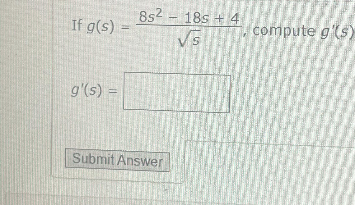 Solved If g(s)=8s2-18s+4s2, ﻿compute g'(s)g'(s)= | Chegg.com
