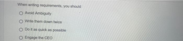 Solved When writing requirements, you should Avoid Ambiguity | Chegg.com