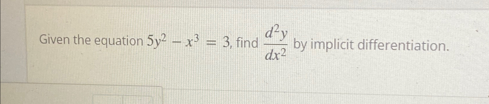 Solved Given the equation 5y2-x3=3, ﻿find d2ydx2 ﻿by | Chegg.com