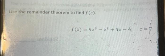 Solved Use the remainder theorem to find f(c). | Chegg.com