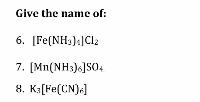 Solved Give the name of: 6. [Fe(NH3)4]Cl2 7. [Mn(NH3)6]S04 | Chegg.com