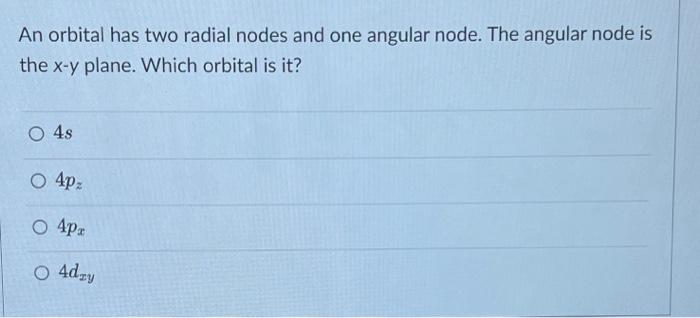 Solved An orbital has two radial nodes and one angular node. | Chegg.com