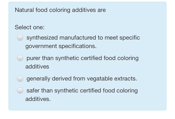 Solved Natural food coloring additives are Select one: O | Chegg.com