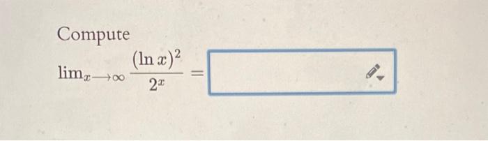 Solved Compute limx→∞2x(lnx)2= | Chegg.com