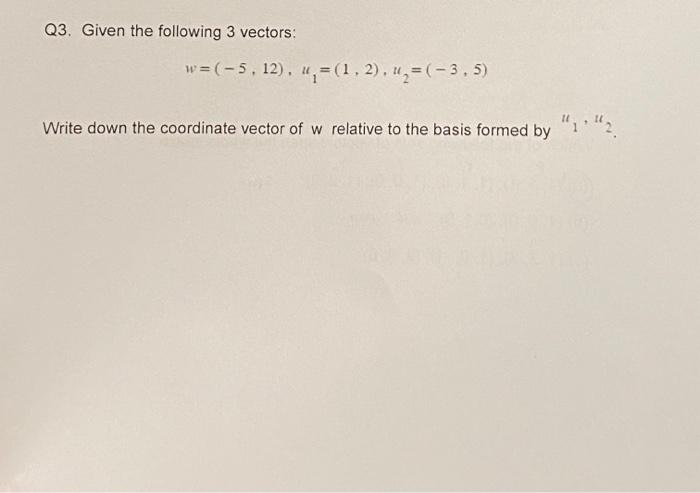 Solved Q3. Given the following 3 vectors: | Chegg.com