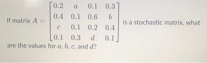 Solved is a stochastic matrix, what 0.2 a 0.1 0.3 0.4 0.1 | Chegg.com