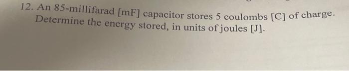 Solved 12. An 85 -millifarad [mF] capacitor stores 5 | Chegg.com